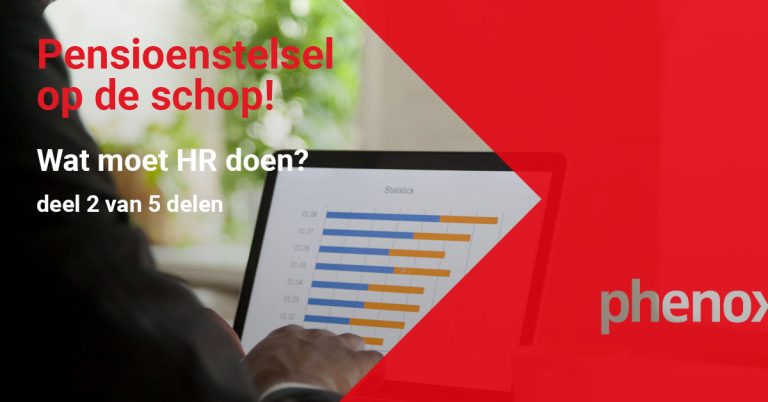 Pensioenstelsel op de schop! Wat moet HR doen? 2/5 - Phenox